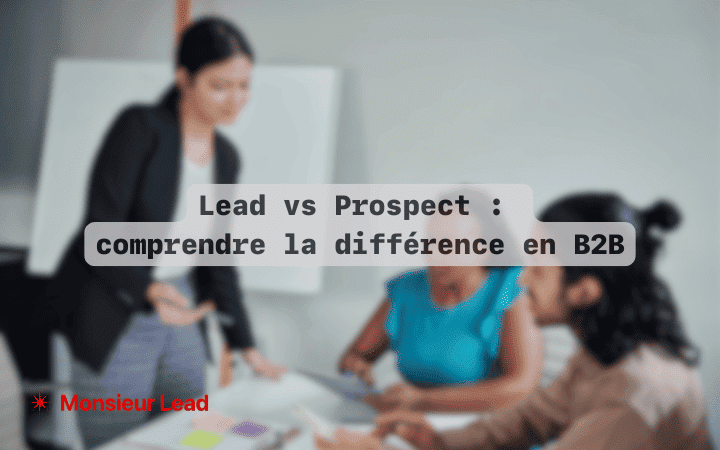 Lead vs Prospect : comprendre la différence en B2B